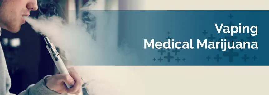 Vaping Medical Marijuana Overview | Marijuana Doctors